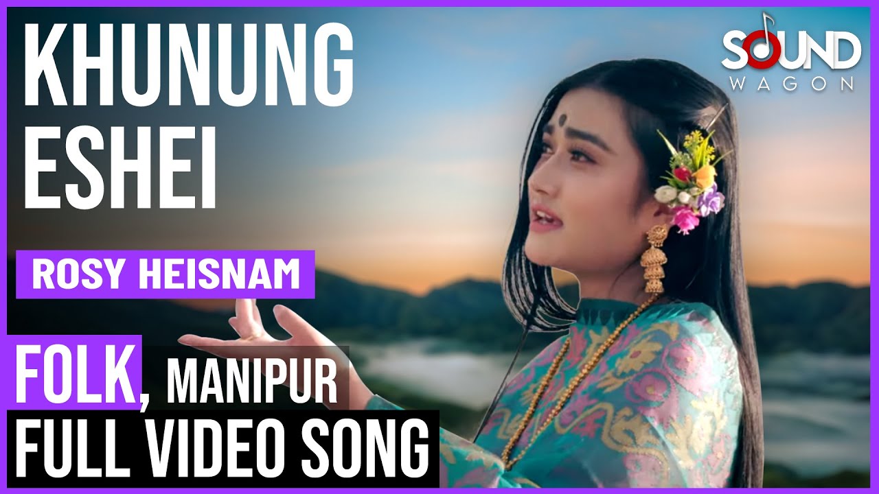 Khunung Eshei |Rosy Heisnam | Manipuri Folk Song | Rosy Heisnam New ...