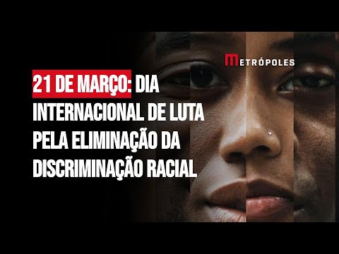 21 de março: Dia Internacional de luta pela eliminação da Discriminação ...