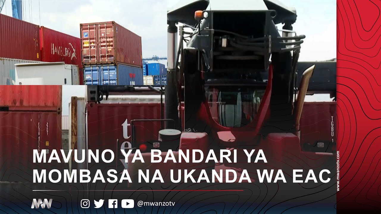 USHIRIKIANO WA BANDARI YA MOMBASA NA EAC YAZAA MAVUNO! - YouTube