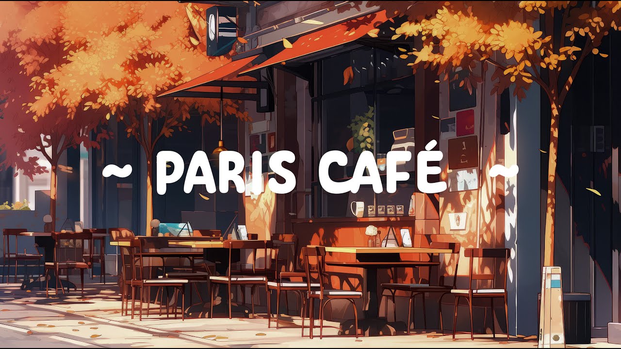 P A R I S C A F E 🍂 Early morning ☕ relax/chill/study with [ Cafe Lofi ...