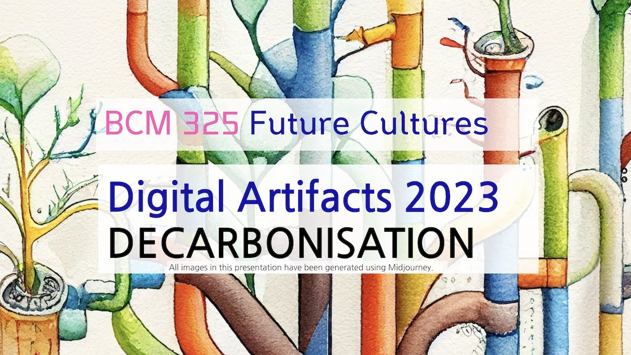 BCM325 Future Cultures: DIgital Artifacts - Decarbonisation - YouTube