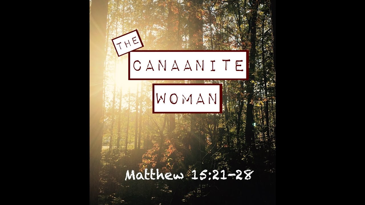 THE CANAANITE WOMAN (Matthew 15:21-28) - YouTube