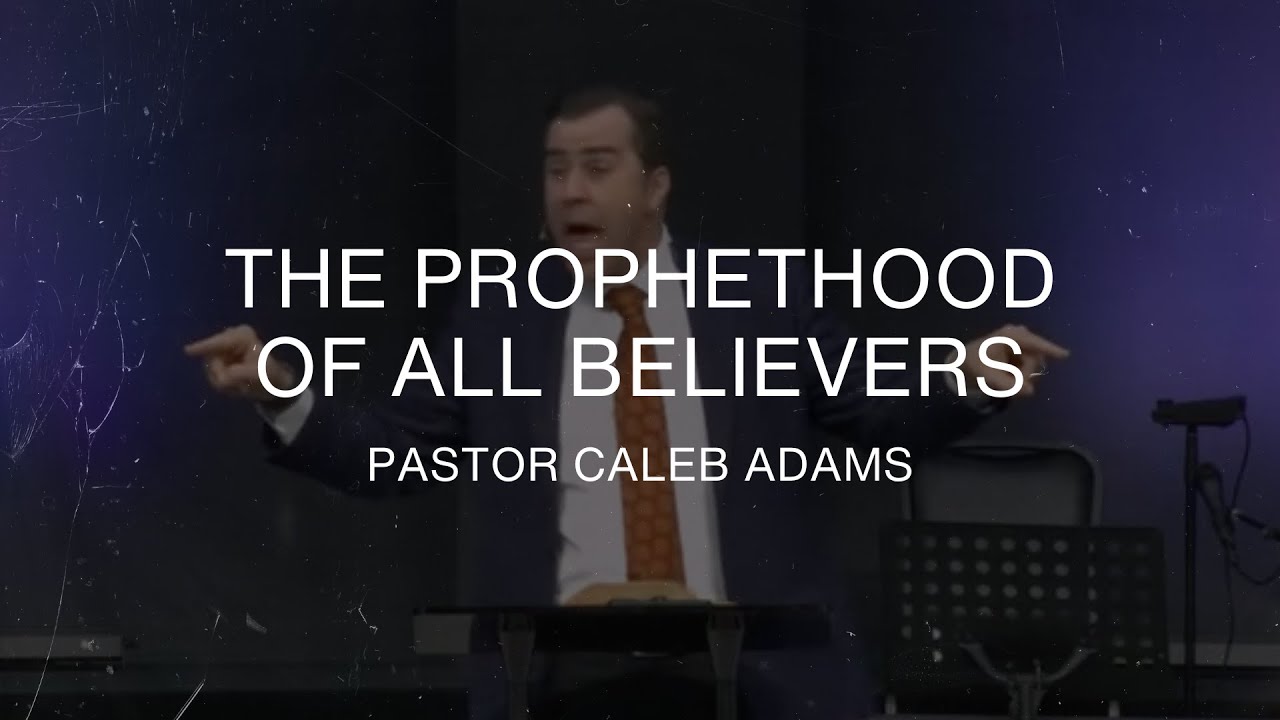 The Prophethood of All Believers - Pastor Caleb Adams - March 2, 2022 ...