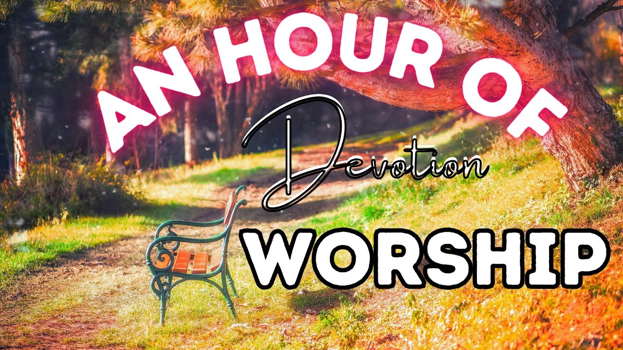 30 Minutes Worship Devotion Songs - YouTube