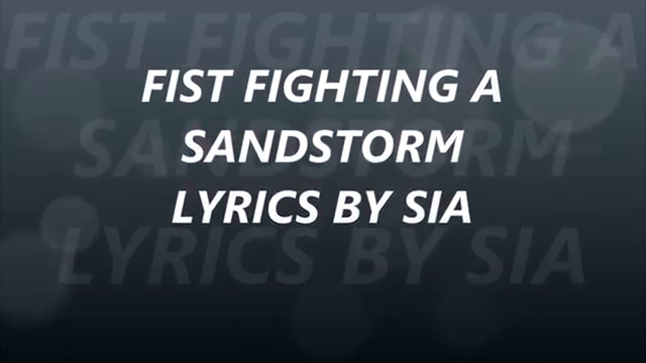 FIST FIGHTING A SANDSTORM LYRICS by SIA - YouTube