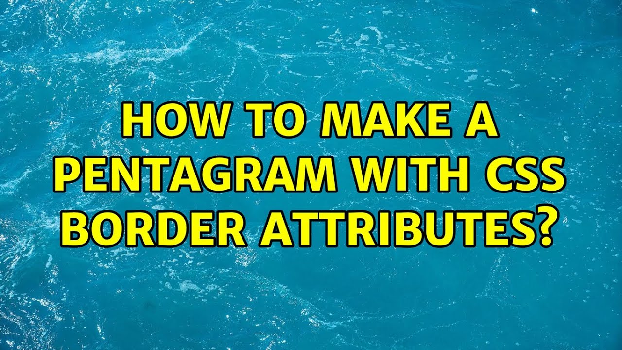 How to Make a Pentagram with CSS Border Attributes? (2 Solutions ...