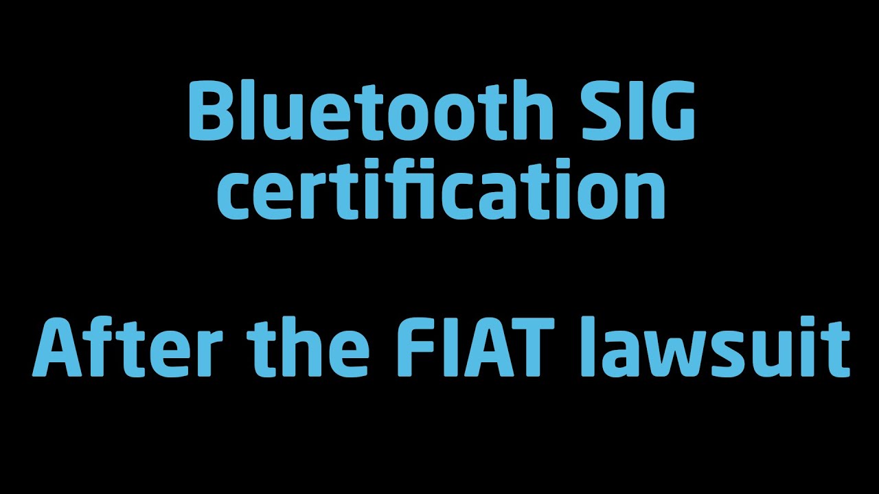 Bluetooth SIG certification fees after the FIAT lawsuit - YouTube