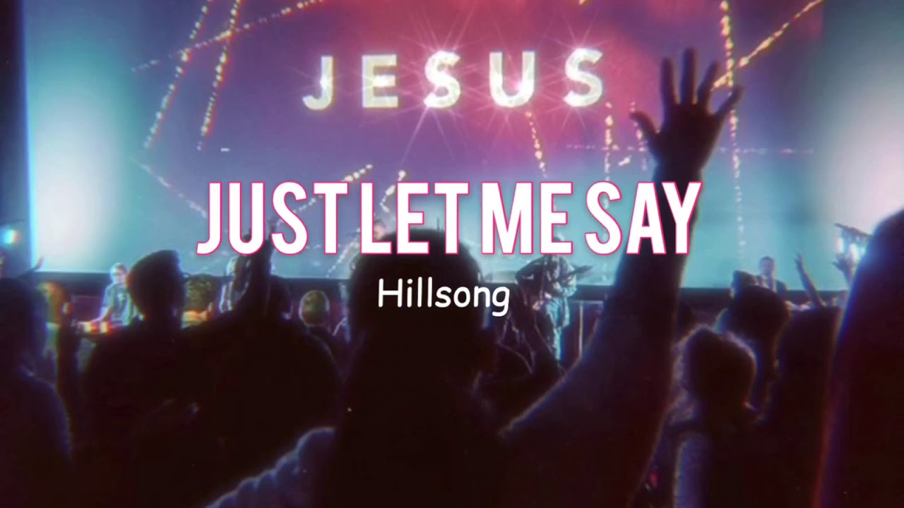 Just Let Me Say(Lyrics)-Hillsong - YouTube