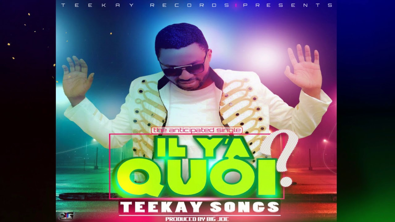 Teekay Songs - Il y'a quoi official audio - YouTube