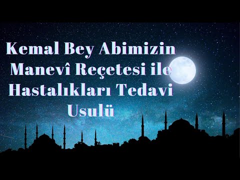 Kemal Bey Abimizin Manevi Reçetesi ile Hastalıkları Tedavi Usulü