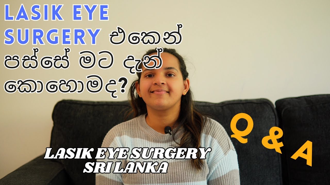 Lasik Eye Surgery Sri Lanka Q & A | කන්නාඩි දාන අය බලන්නම ඕන Video එකක් ...