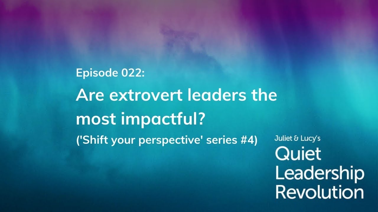 Are extrovert leaders the most impactful? ('Shift your perspective ...