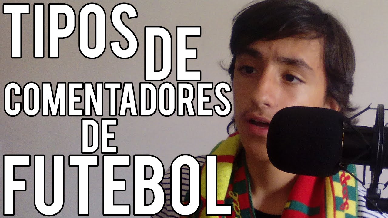 TIPOS DE COMENTADORES DE FUTEBOL - YouTube