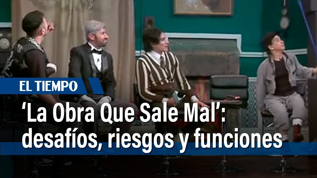 Elenco de 'La Obra Que Sale Mal' revela los desafíos y anécdotas tras ...