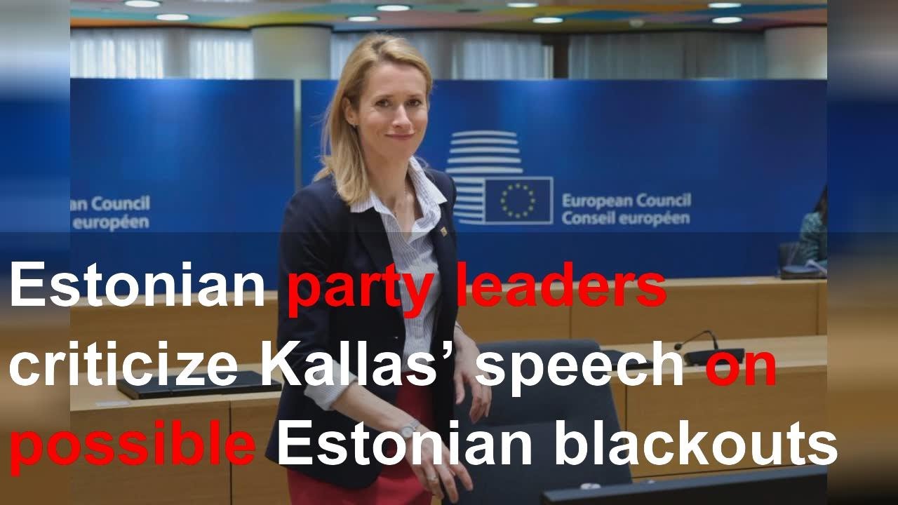 Estonian party leaders criticize Kallas’ speech on possible Estonian ...