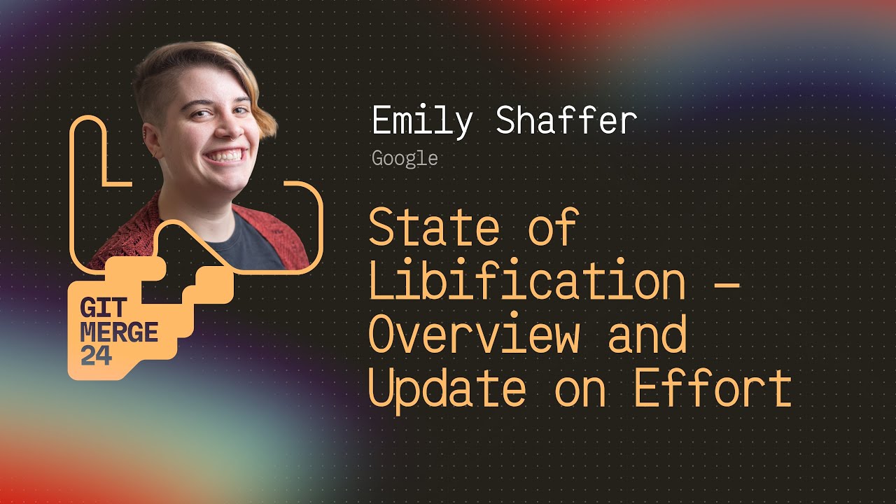State of Libification - Overview and Update on Effort - Emily Shaffer | GitMerge 2024 - YouTube
