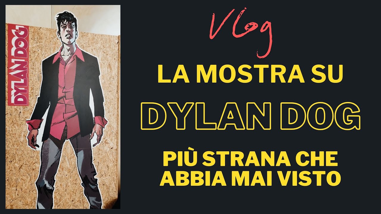 Vlog: La mostra su DYLAN DOG più strana che abbia mai visitato - YouTube