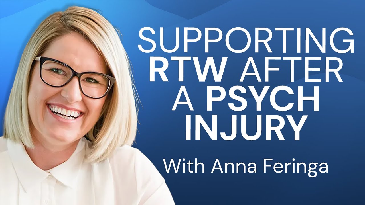 Supporting Return To Work AFTER a PSYCH INJURY - with Anna Feringa ...