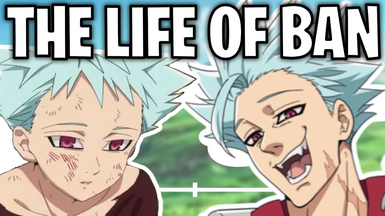 The Life Of Ban (The Seven Deadly Sins) - YouTube