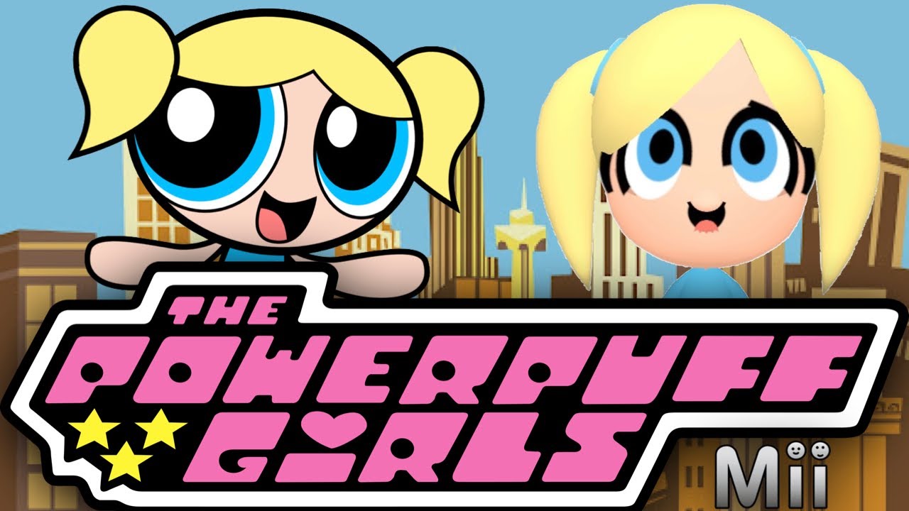 Bubbles Mii POWERPUFF GIRLS! - YouTube