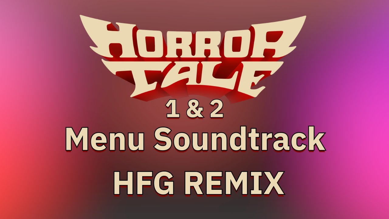 Horror Tale 1&2 Menu Soundtrack: HFG REMIX - YouTube