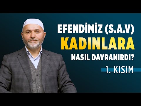 Peygamber Efendimiz (s.a.v) Kadınlara Nasıl Davranırdı? (1. Kısım)
