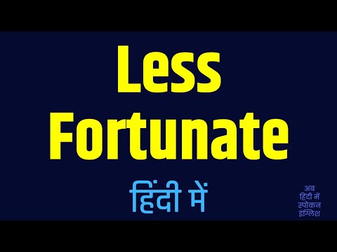 Less Fortunate Meaning In Hindi | Less Fortunate ka matlab kya hota hai ?
