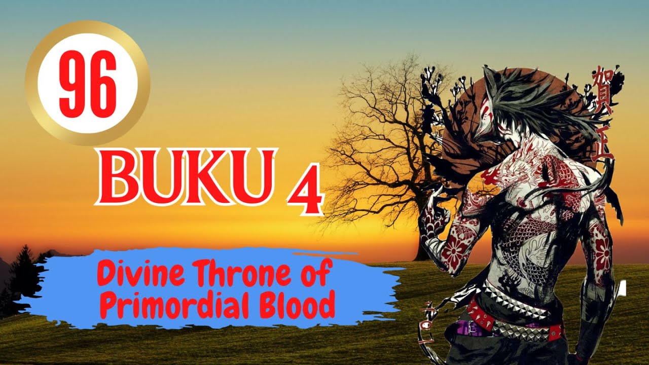 Buku lV bab 11 - 20 Alur Cerita "DIVINE THRONE OF PRIMORDIAL BLOOD ...