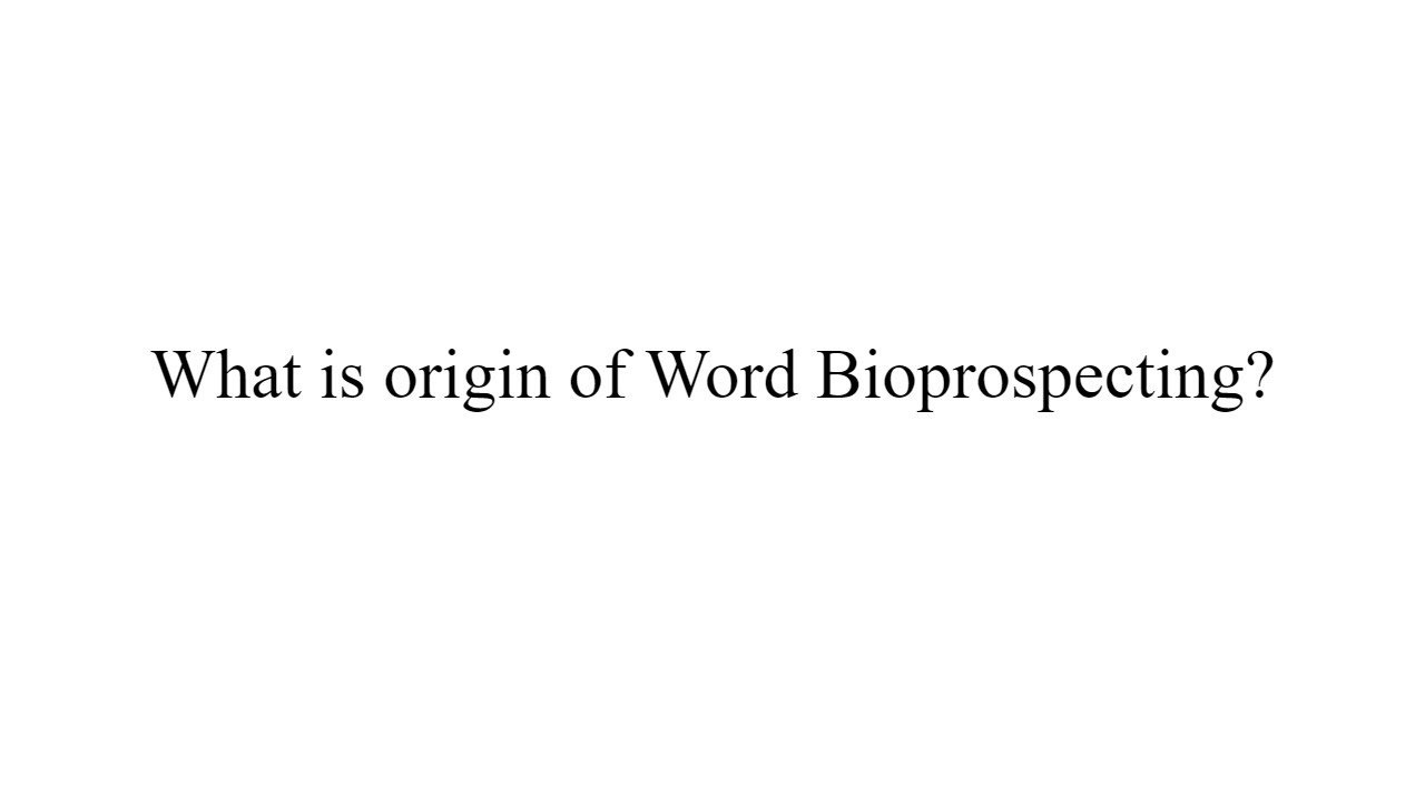 What Is Origin Of Word Bioprospecting YouTube what-is-origin-of-word-bioprospecting-youtube