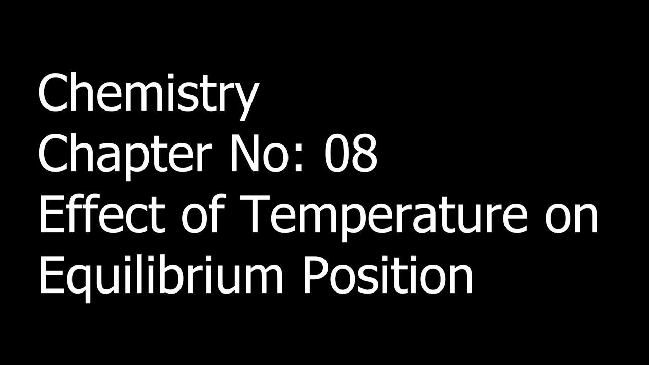 Effect of Temperature on Equilibrium Position | Chapter No 08 | Chemistry... - YouTube