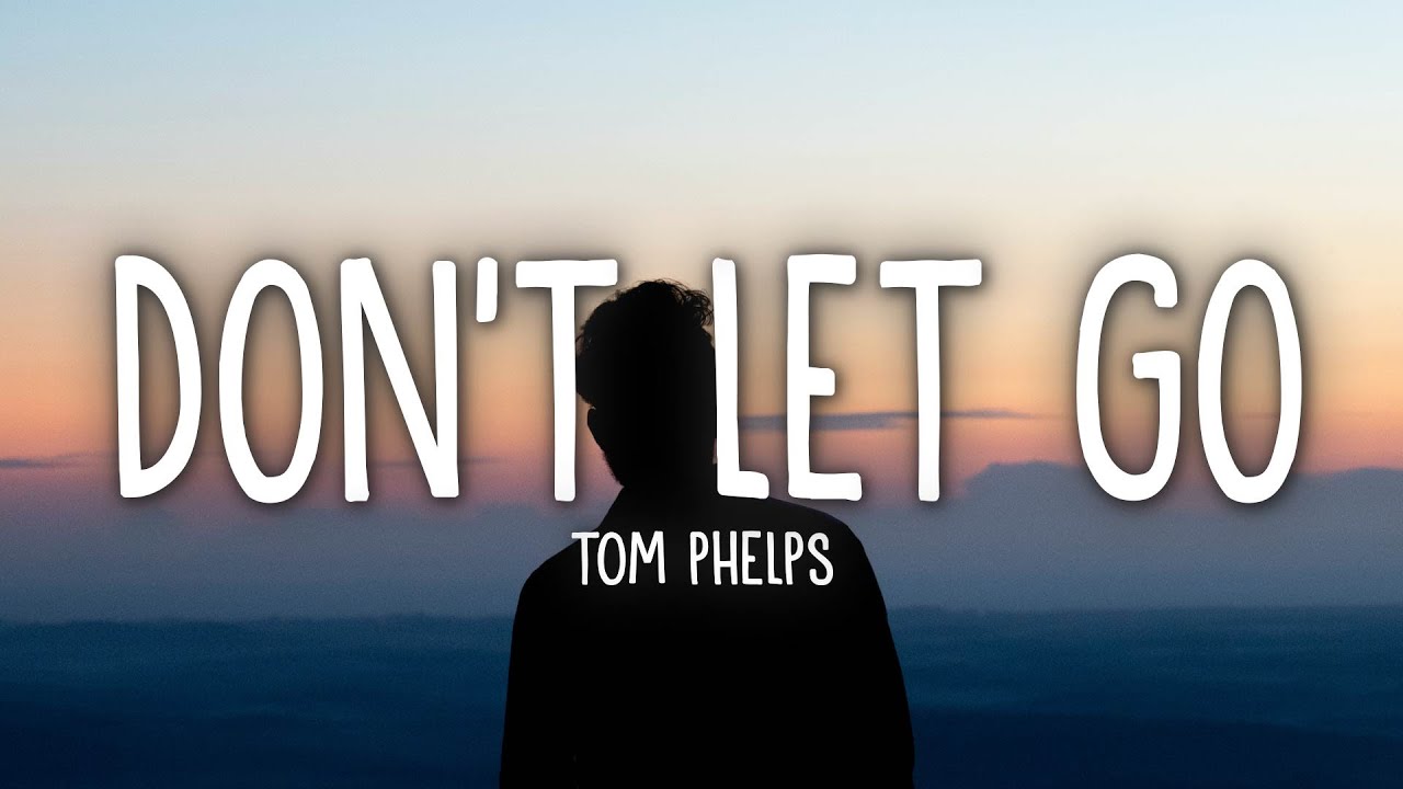 Tom Phelps - Don’t Let Go (Lyrics) - YouTube