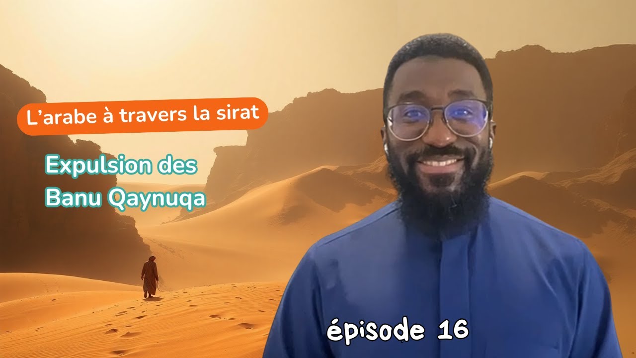 [Épisode 16] L'arabe à travers la sirat - Expulsion des Banu Qaynuqa ...