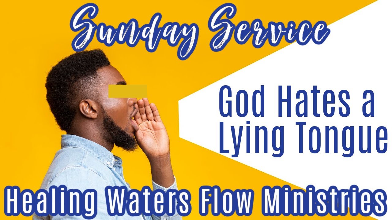 "God Hates a Lying Tongue" HEALING WATERS FLOW MINISTRIES SUNDAY ...