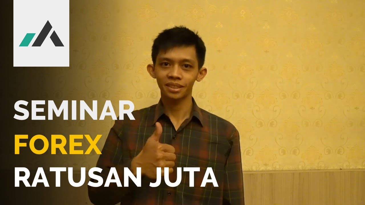 SEMINAR FOREX Senilai RATUSAN JUTA dengan Investasi RATUSAN RIBU ...