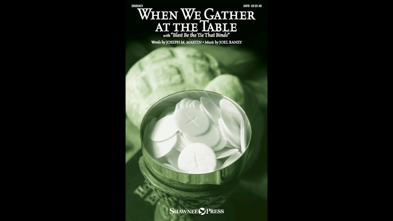 WHEN WE GATHER AT THE TABLE (SATB Choir) - Joseph M. Martin/Joel Raney ...