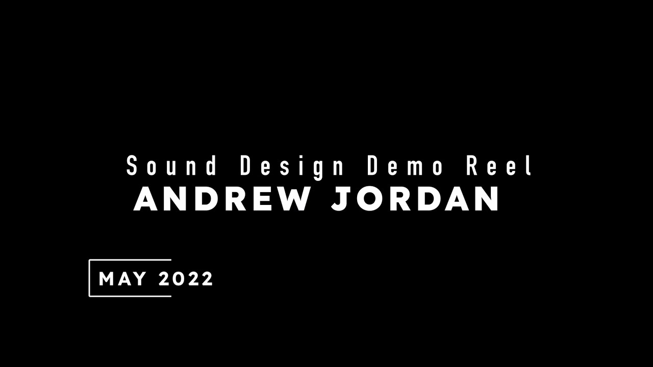 Andrew Jordan | Sound Design Demo Reel | May 4, 2022 - YouTube