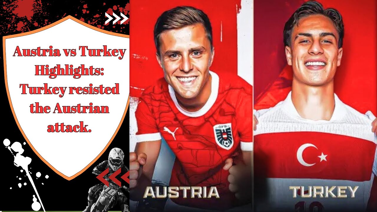 Austria vs Turkey Highlights: Turkey resisted the Austrian attack ...