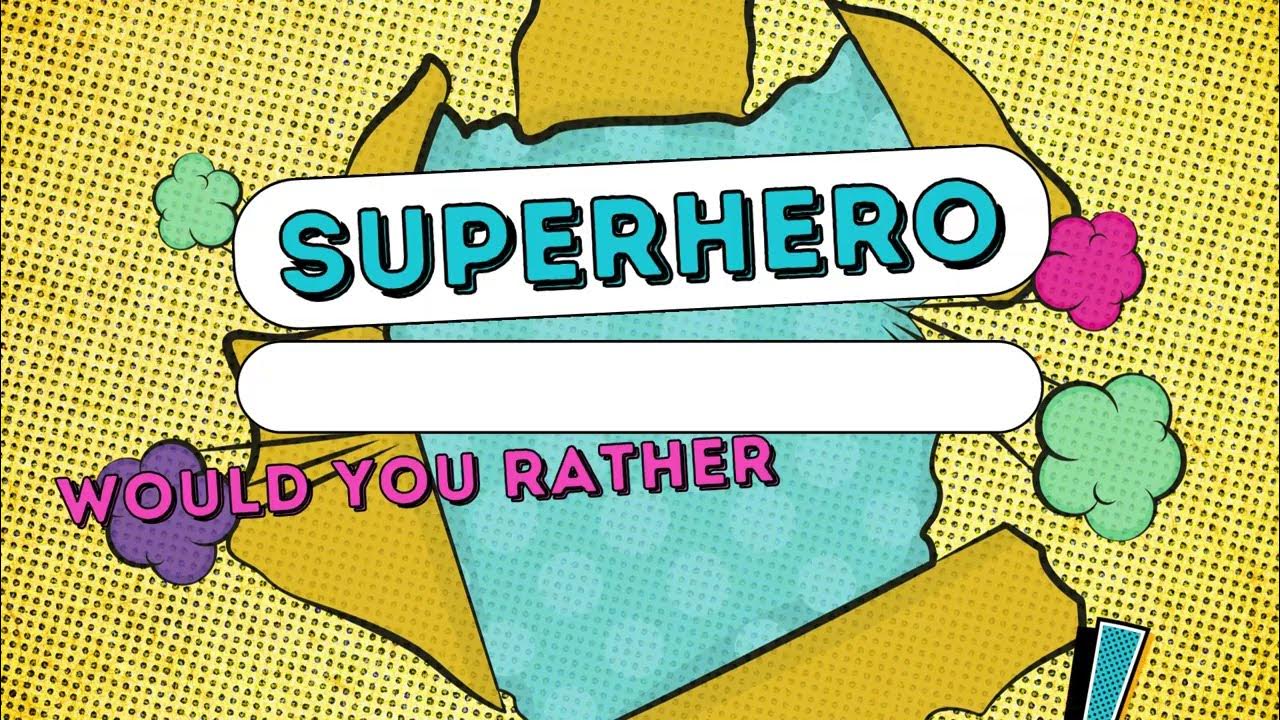 Would You Rather...? Superhero Edition - YouTube