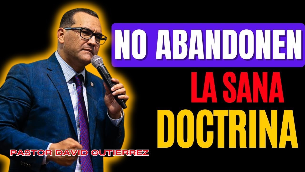 No Abandonemos la Sana Doctrina [ Pastor David Gutiérrez ] - YouTube
