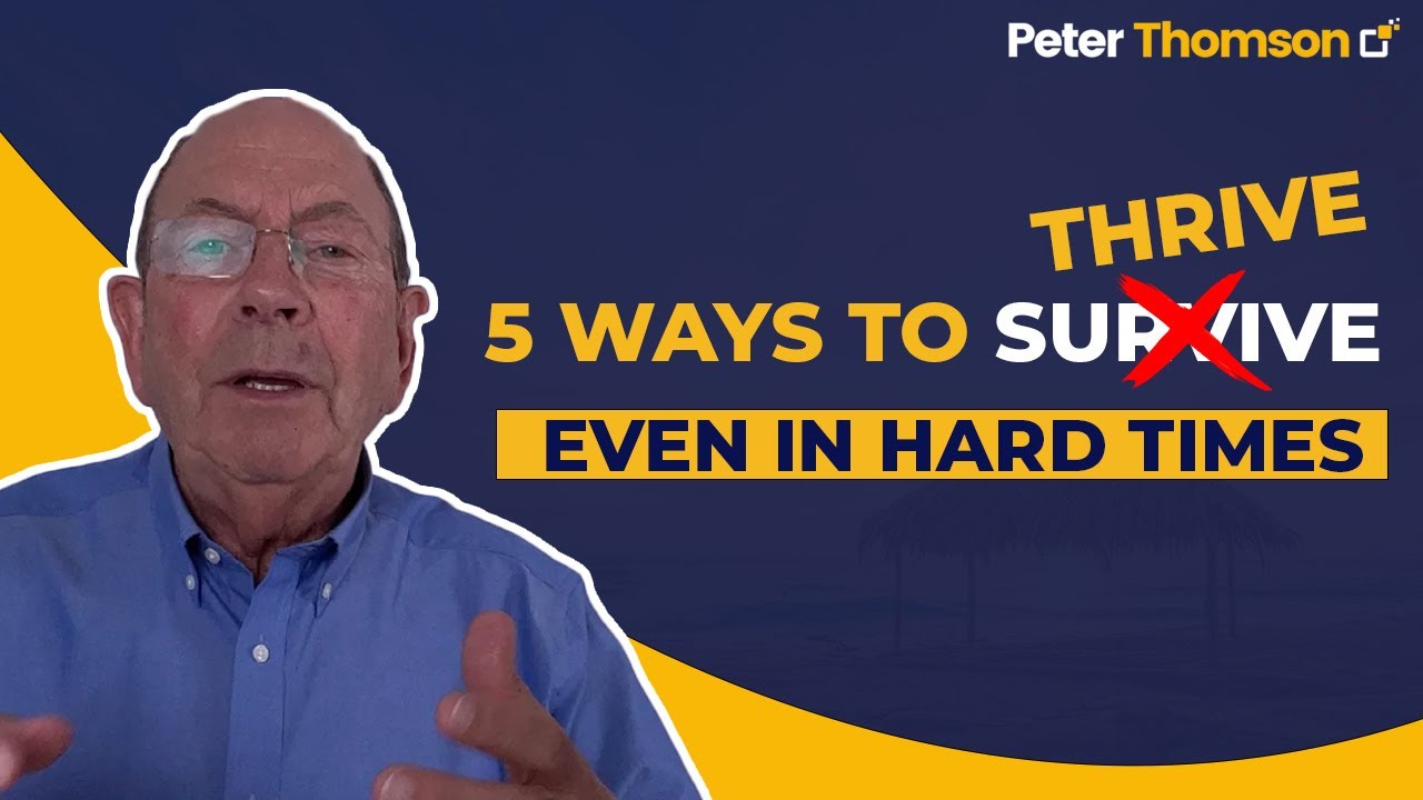 5 Ways to thrive, even in Hard Times | Business Growth Ideas | Peter ...