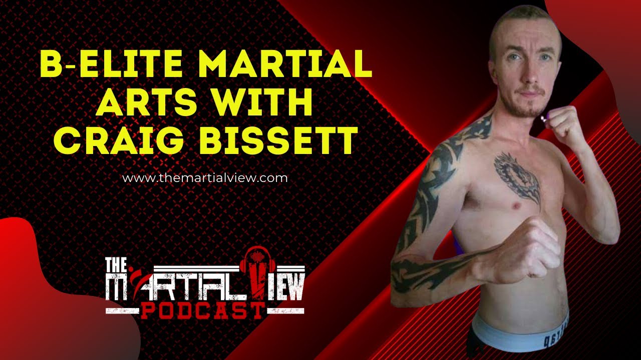 B-Elite Martial Arts with Craig Bissett - The Martial View - YouTube