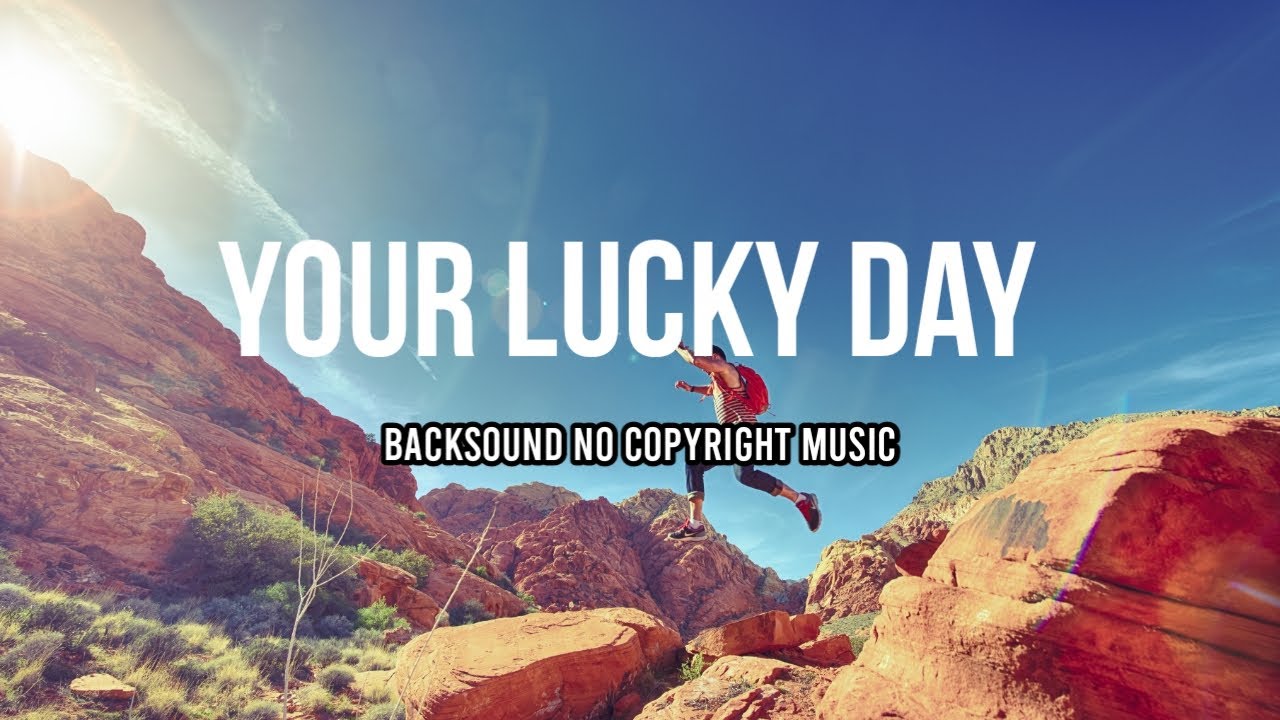 Backsound Motivasi | Your Lucky day | No copyright music | - YouTube