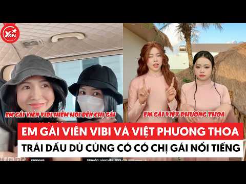 Em gái Viên Vibi và Việt Phương Thoa trái dấu dù cùng có chị gái nổi tiếng #vienvibi #vietphuongthoa