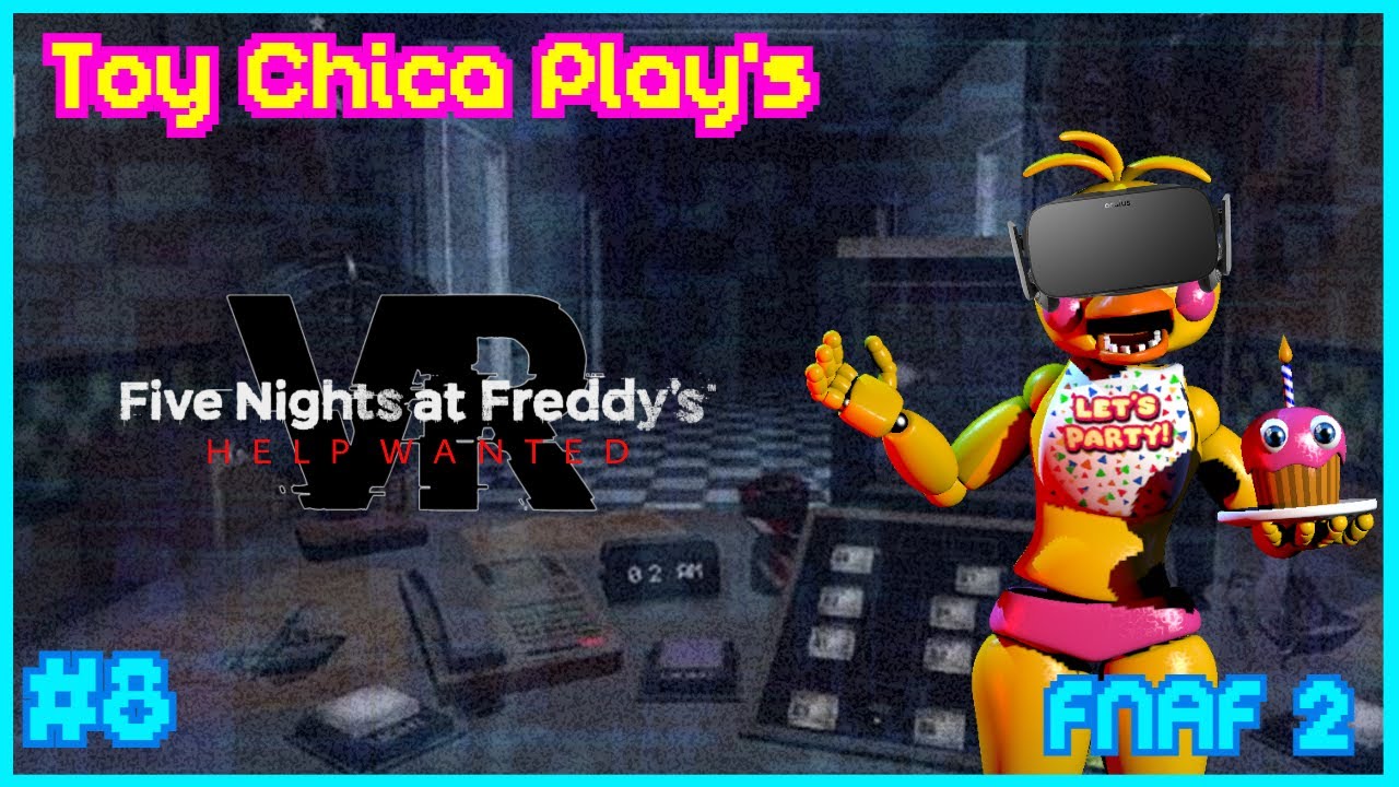 Toy Chica Play's Five Nights At Freddy's VR Help Wanted #8 ll FNAF 2 ...