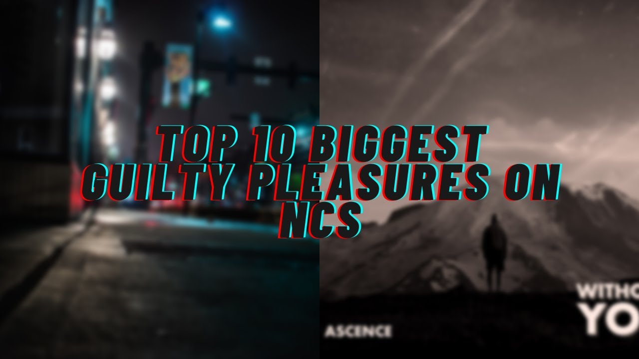My Top 10 Biggest Guilty Pleasures On NCS - YouTube