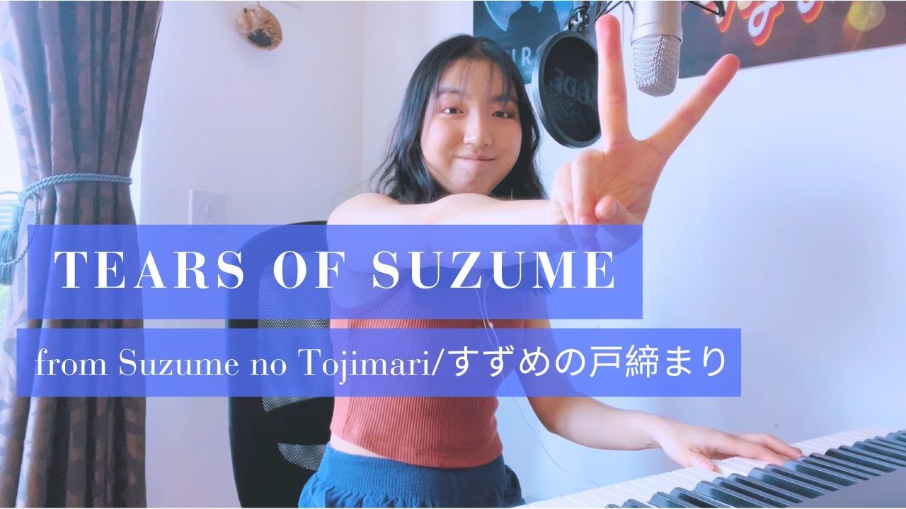 “Tears of Suzume” (Piano & Vocal Cover) | From "Suzume no Tojimari/すずめの ...