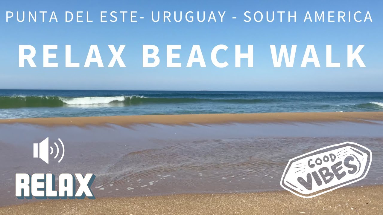 Walk Relax Waves Sounds, Uruguay Beach - Punta del Este Calm Relaxing ...