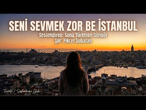 SENİ SEVMEK ZOR BE İSTANBUL - Seslendiren: Suna Türkmen Güngör - Şiir: Fikret Subatan 