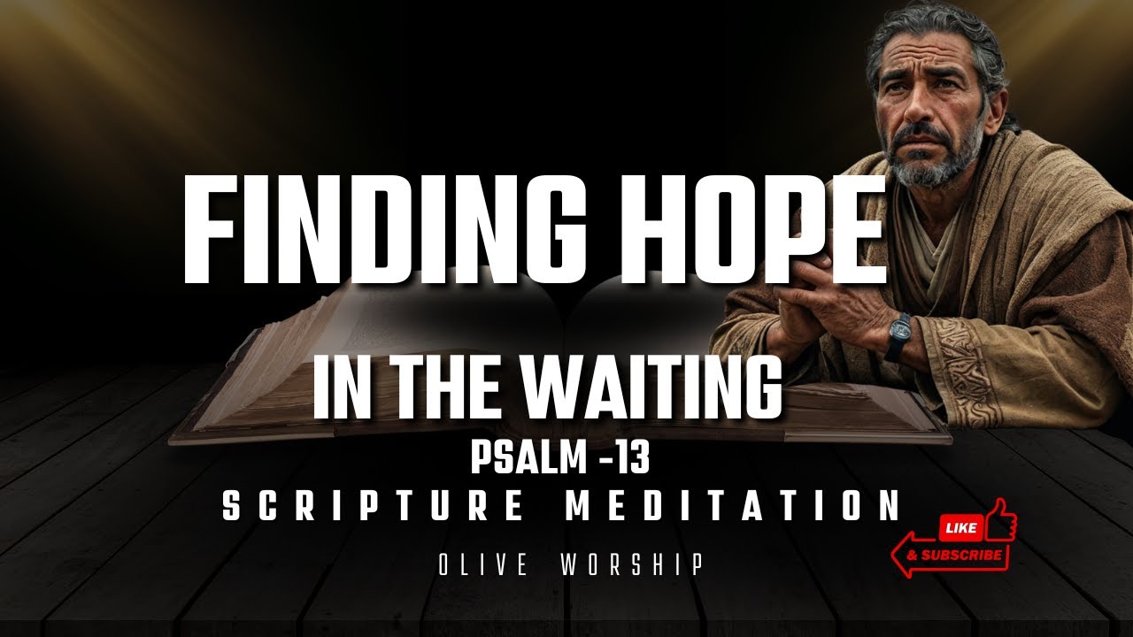 Finding Hope in the Waiting | Prayer Based on Psalm 13 | Olive Worship ...