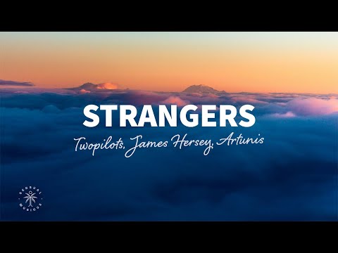 TWOPILOTS, James Hersey, ARTUNIS - Strangers (Lyrics)